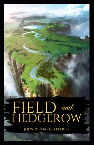Field and Hedgerow Annotated by John Richard Jefferies | Goodreads