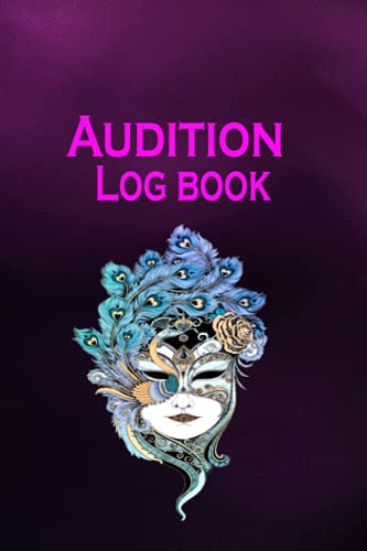 Audition Log Book: Actors, Singers and Performers Log book. Keep a ...
