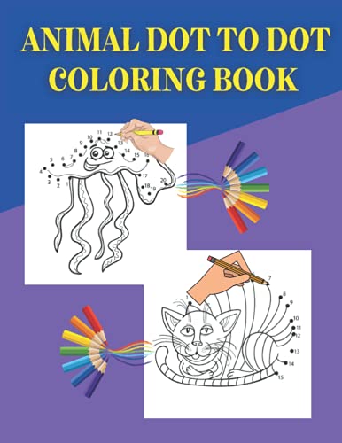 Animal Dot To Dot Coloring Book: Connect the dots and color the images ...