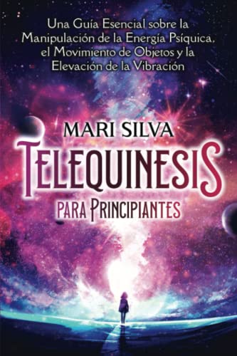Telequinesis para principiantes: Una Guía Esencial sobre la ...