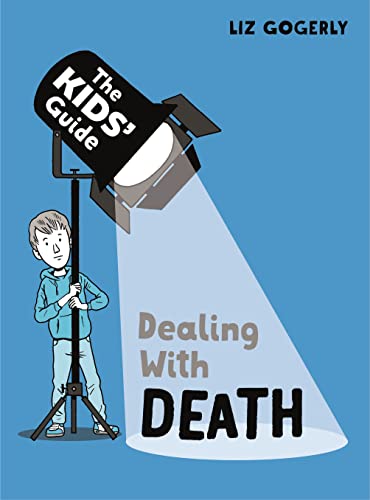 Dealing with Death (The Kids' Guide Book 2) by Liz Gogerly | Goodreads