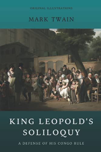 King Leopold's Soliloquy, A Defense of His Congo Rule: With Annotated ...