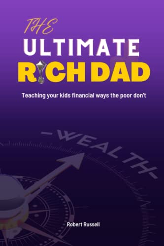 THE ULTIMATE RICH DAD: Teaching your kids financial ways the poor don't ...
