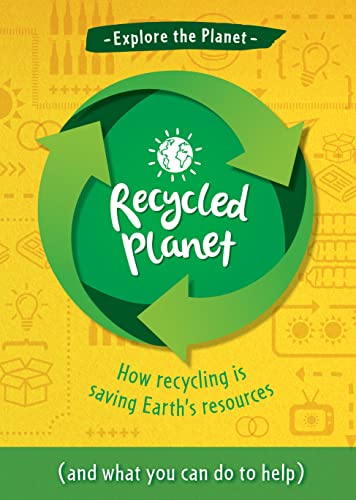 Recycled Planet: How Recycling Is Saving Earth's Resources (And What ...