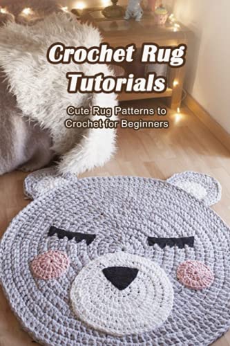 Crochet Rug Tutorials: Cute Rug Patterns to Crochet for Beginners: Rugs ...