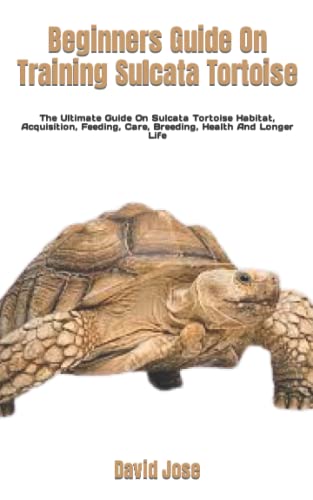 Beginners Guide On Training Sulcata Tortoise: The Ultimate Guide On Sulcata Tortoise Habitat ...