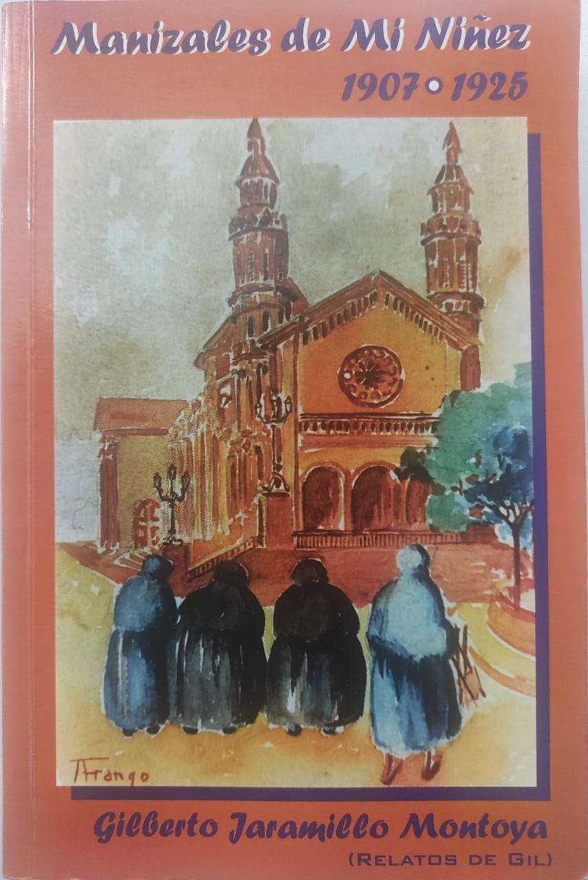 Manizales de mi niñez 1907-1925 by Gilberto Jaramillo Montoya | Goodreads