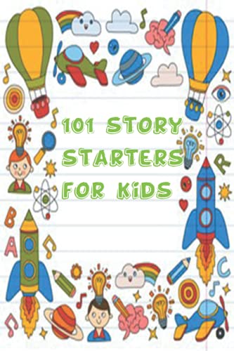 101 story starters for kids: 101 One-Page Story Starters & Journal ...