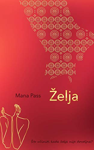 Zelja (Croatian edition): Sto uciniti kada zelja nije dovoljna? by Mana ...