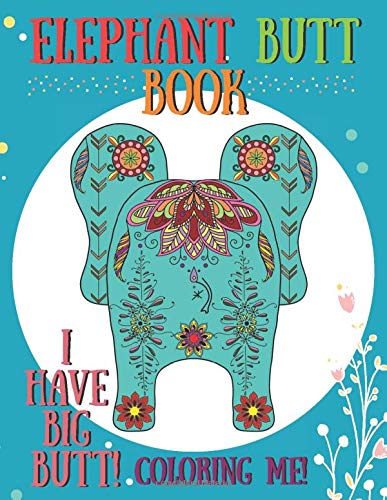 Elephant Butt Coloring Book: I Have Big Butts! Coloring Me! Enjoy this ...