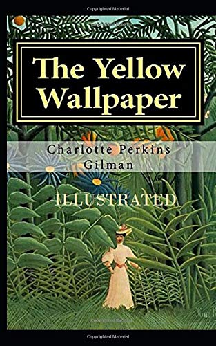 The Yellow Wallpaper Illustrated by Charlotte Perkins Gilman | Goodreads