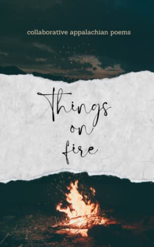 Things on Fire: Collaborative Appalachian Poems by Ren Quillian Dawe ...
