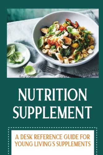 Nutrition Supplement: A Desk Reference Guide For Young Living’s ...