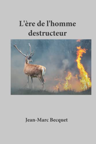 L’ère de l’homme destructeur (French Edition) by Jean-Marc Becquet ...