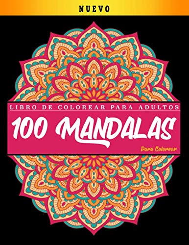 Libro de colorear para adultos: 100 Mandalas Para Colorear: Diseños de mandala para aliviar el ...