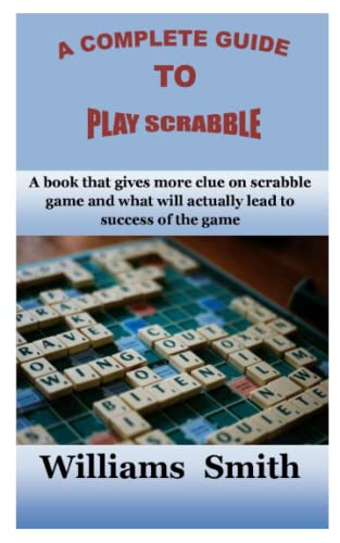 A COMPLETE GUIDE TO PLAY SCRABBLE: a book that gives more clue on ...