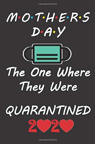 Mother's Day 2020 The One Where They were Quarantined: Happy Quarantine ...