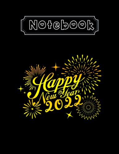 Notebook: Happy New Year 2022 New Years Eve Party Happy New Year 2022 ...