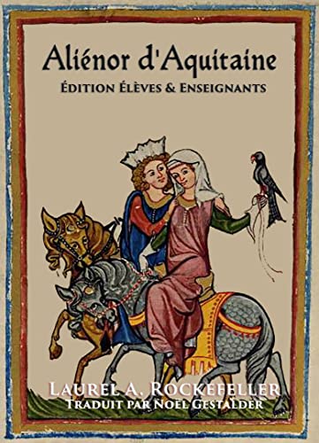Aliénor d'Aquitaine: Édition Élèves & Enseignants (Femmes Légendaires ...