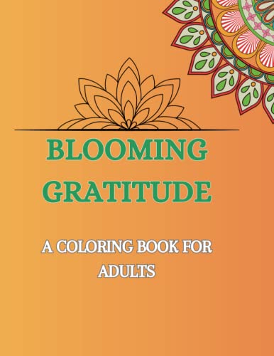 Blooming Gratitude: A Floral Mandalas Coloring Book for Adults with ...
