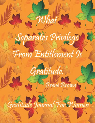 What Separates Privilege From Entitlement Is Gratitude. Brene Brown ...