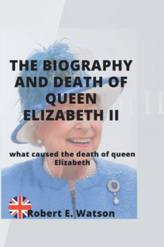 THE BIOGRAPHY AND DEATH OF QUEEN ELIZABETH II:: what caused the death ...