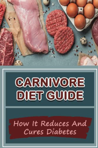 Carnivore Diet Guide: How It Reduces And Cures Diabetes by Brian Dew ...