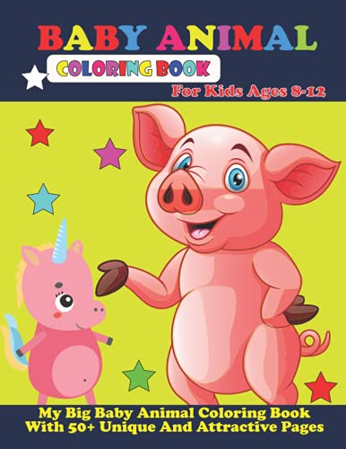 BABY ANIMAL Coloring Book For Kids Ages 8-12: 50+ Different Coloring ...