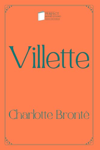Villette: Perfect Books Studio Edition by Charlotte Brontë | Goodreads