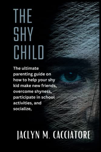 THE SHY CHILD: The ultimate parenting guide on how to help your shy kid ...