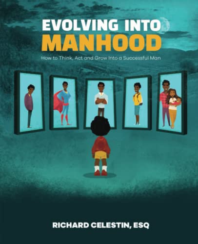 Evolving Into Manhood: How to Think, Act and Grow into a Successful Man ...