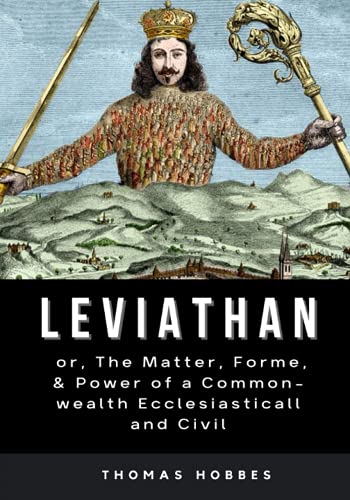 Leviathan: or, The Matter, Forme, & Power of a Common-wealth ...