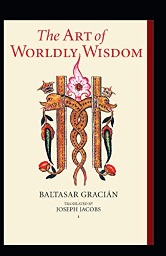 The Art of Worldly Wisdom: illustrated edtion by Baltasar Gracián ...
