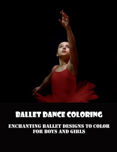 Ballet Dance Coloring: Enchanting Ballet Designs To Color For Boys And ...