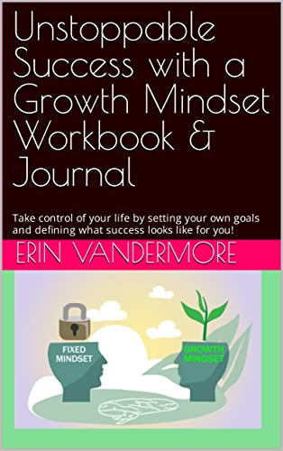 Unstoppable Success with a Growth Mindset Workbook & Journal: Take ...
