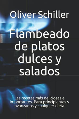 Flambeado de platos dulces y salados: Las recetas más deliciosas e ...