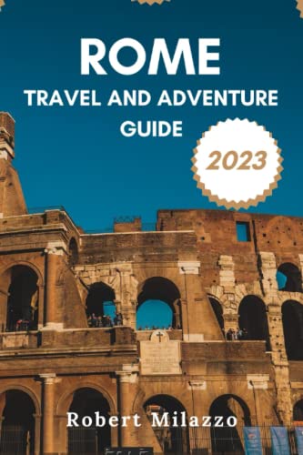 Rome Travel and Adventure Guide 2023 by Robert Milazzo | Goodreads