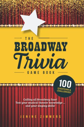 The Broadway Trivia Game Book: Questions and Singing Challenges for the ...