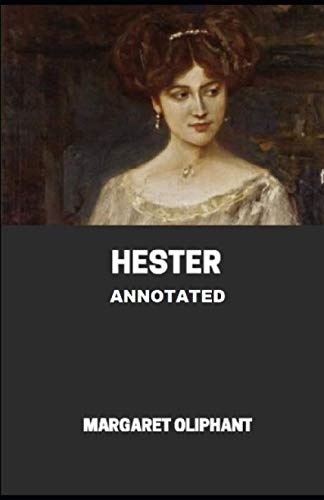 Hester Annotated by Mrs. Oliphant | Goodreads