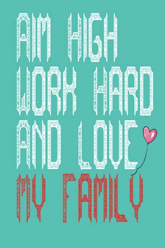 Aim High Work Hard And Love My Family: lined notebook and best Journal ...