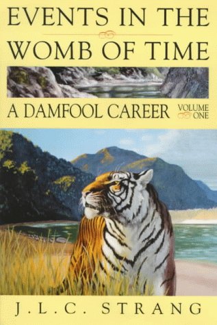 Events in the Womb of Time: A Damfool Career by J.L.C. Strang | Goodreads