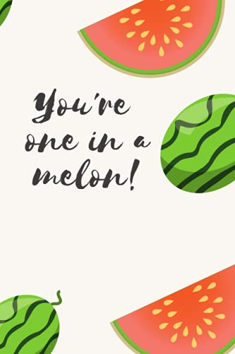 Notebook: You're One In A Melon: Amazing Premium Quality Notebook or ...