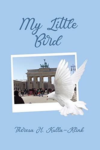 My Little Bird by Theresa H Kulla-Klink | Goodreads
