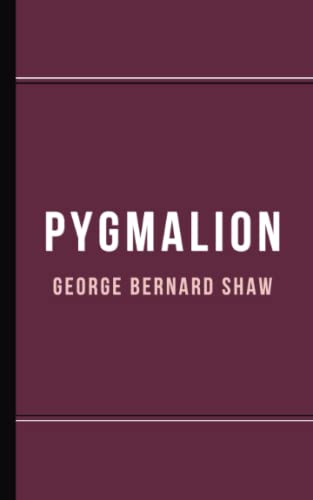 Pygmalion: A Romantic Comedy Play (Annotated) by George Bernard Shaw ...