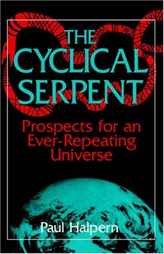 Cyclical Serpent: Prospects for an Ever-Repeating Universe by Paul ...