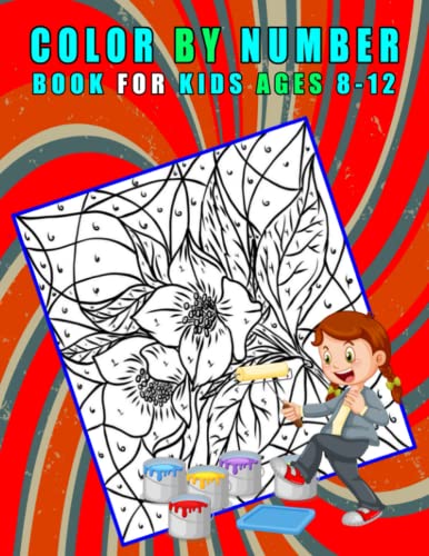 COLOR BY NUMBER BOOK FOR KIDS AGES 8-12: Color by Numbers Coloring Book ...