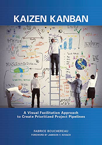 Kaizen Kanban: A Visual Facilitation Approach to Create Prioritized Project Pipelines by Fabrice ...