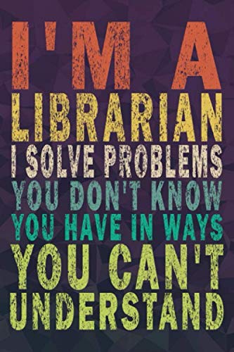 I'm A Librarian. I Solve Problems You Don't Know You Have In Ways You ...