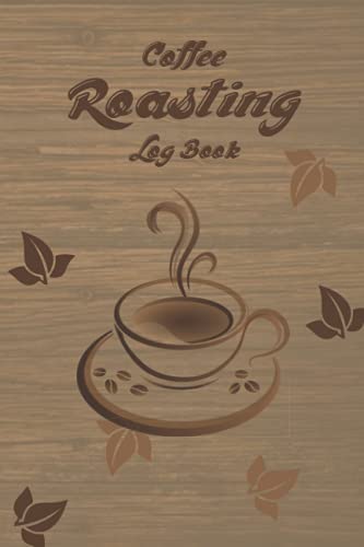 Coffee Roasting Log Book: A Coffee Roasting Log Book For Keeping Track ...