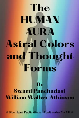 The HUMAN AURA Astral Colors and Thought Forms by Panchadasi | Goodreads